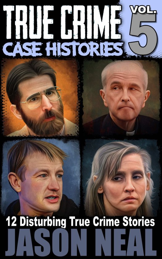 True Crime Case Histories 5 - True Crime Case Histories - Volume 5 ...