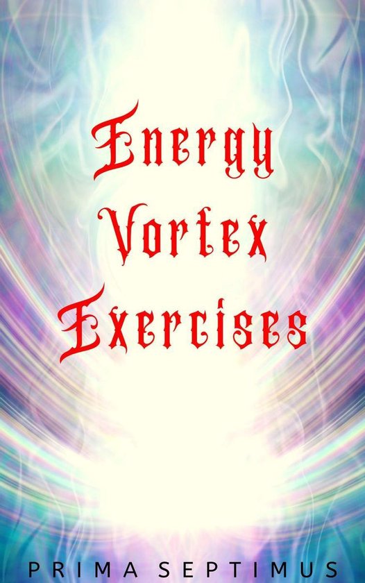 Energy Vortex Exercises (ebook), Prima Septimus | 9781393502135 ...