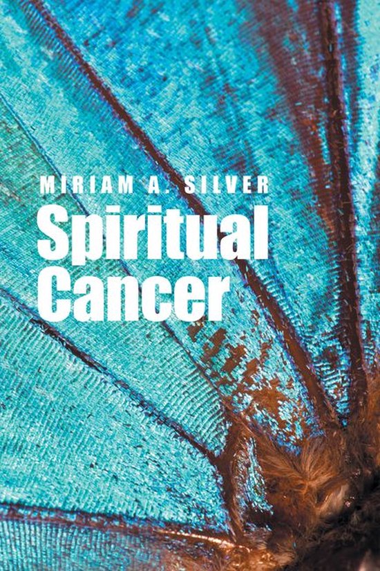 Spiritual Cancer (ebook), Miriam a Silver | 9781664109537 | Boeken ...