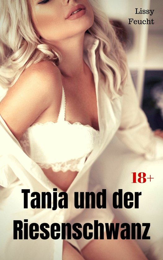 Tanja und der Riesenschwanz (ebook), Lissy Feucht | 9783969438084 | Boeken | bol.com