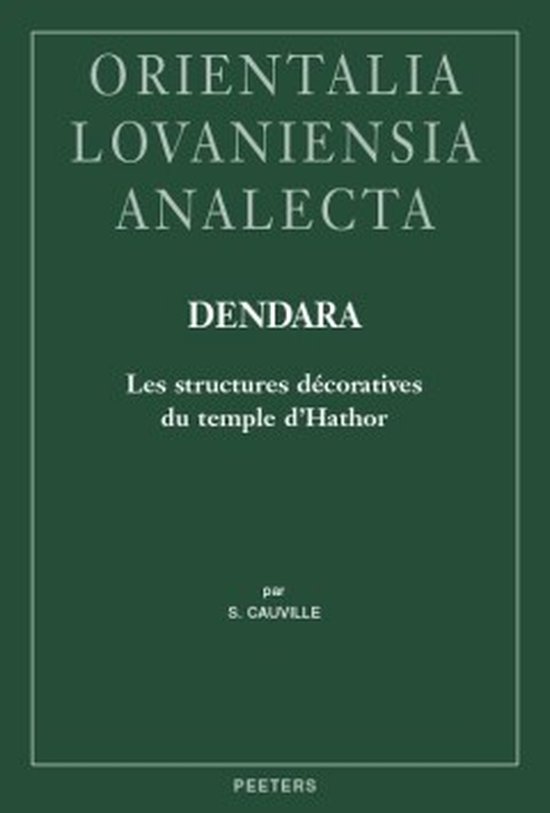 Orientalia Lovaniensia Analecta- Dendara. Les structures décoratives du ...