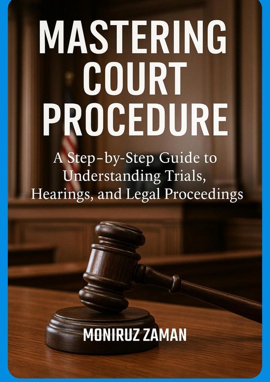 Mastering Court Procedure: A Step-by-Step Guide to Understanding Trials ...