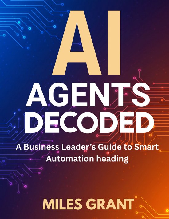 AI Agents Decoded: (ebook), Miles Grant | 1230009040151 | Boeken | bol