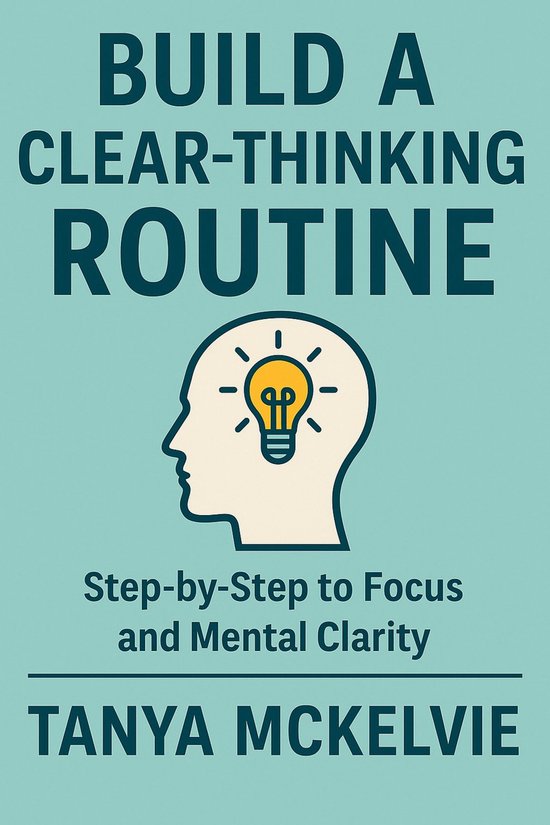 Build a Clear-Thinking Routine (ebook), Tanya McKelvie | 6610000812721 | Boeken | bol