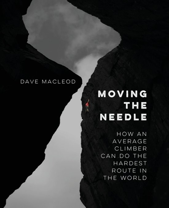 Moving the Needle, Dave Macleod | 9780956428158 | Boeken | bol