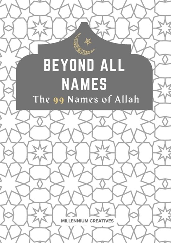 Beyond All Names The 99 Names of Allah, Millennium Creatives ...