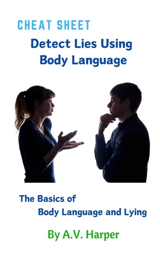 Cheat Sheet - Detect Lies Using Body Language, A V Harper ...