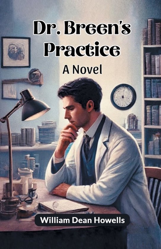 Dr. Breen's Practice A Novel, William Dean Howells | 9789364288200 ...