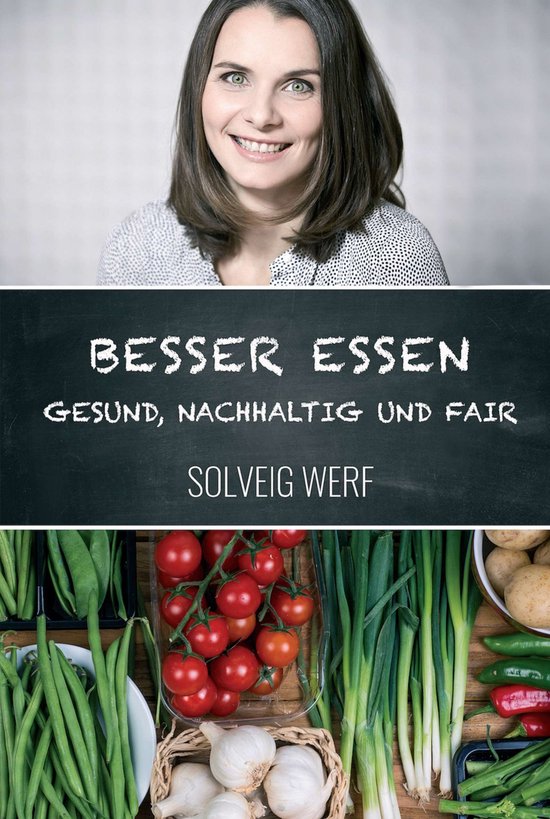 BESSER ESSEN - GESUND, NACHHALTIG & FAIR (ebook), Solveig Werf | 9783746927589 | Boeken | bol.com