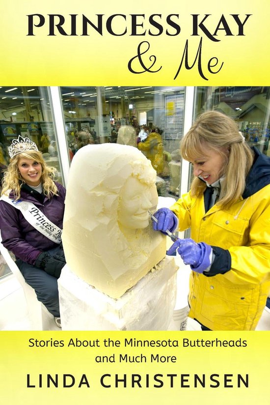 Princess Kay and Me: Stories about the Minnesota Butterheads and much ...