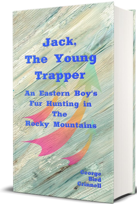 Jack, The Young Trapper (Illustrated) (ebook), George Bird Grinnell ...