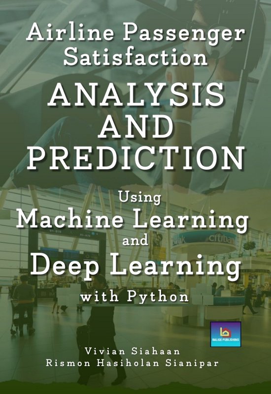 AIRLINE PASSENGER SATISFACTION Analysis and Prediction Using Machine Learning and Deep... | bol.com