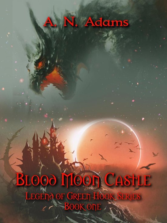 Legend of Green Hook 1 - Blood Moon Castle (ebook), A. N. Adams ...