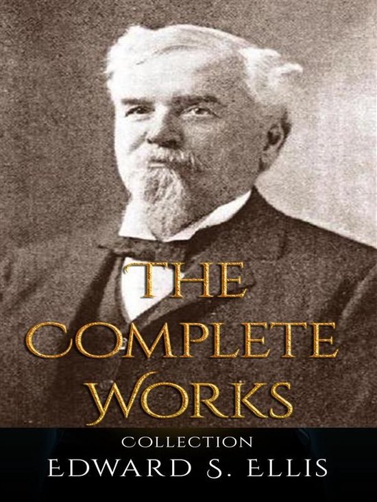 Edward S. Ellis: The Complete Works (ebook), Edward S. Ellis ...