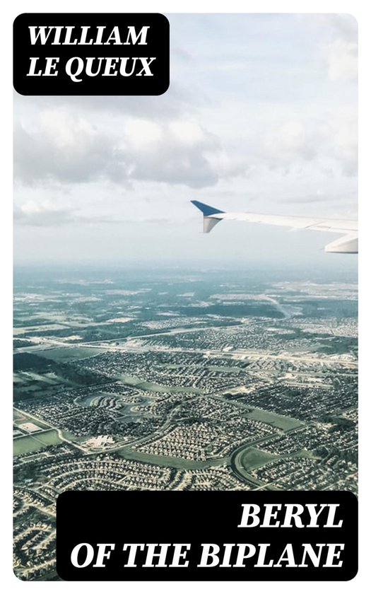 Beryl of the Biplane (ebook), William Le Queux | 8596547217749 | Boeken ...