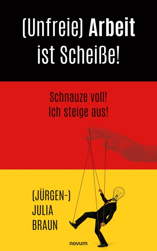 (Unfreie) Arbeit ist Scheiße! (ebook), (Jürgen-) Julia Braun ...