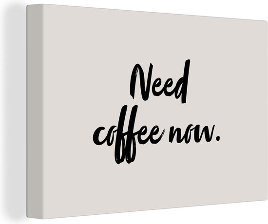 Canvas Schilderij Quotes - Spreuken - Need coffee now - Koffie ...