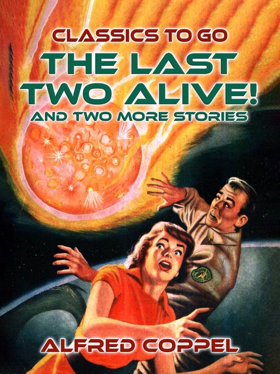 Classics To Go - The Last Two Alive! And two more stories (ebook ...