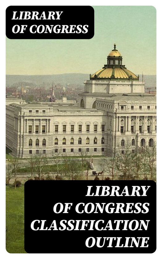 Library of Congress Classification Outline (ebook), Library Of Congress ...
