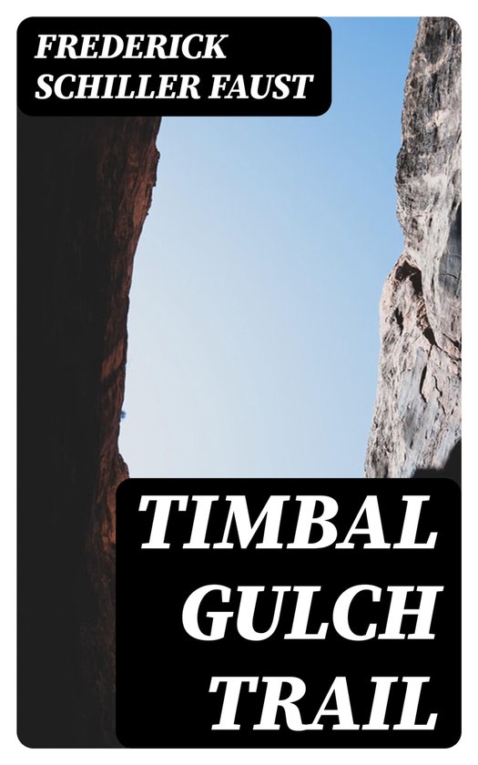 Timbal Gulch Trail (ebook), Frederick Schiller Faust | 8596547187752 ...