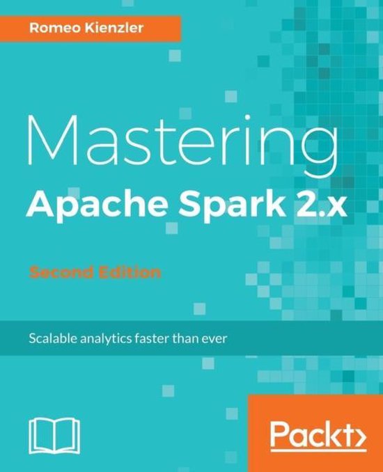 Mastering Apache Spark 2.x - | 9781786462749 | Romeo Kienzler | Boeken | bol