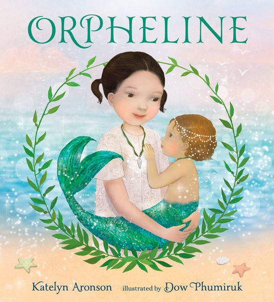 Orpheline: A Mermaid Lost and Found Story, Katelyn Aronson ...