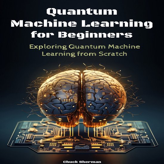 Quantum Machine Learning for Beginners, Chuck Sherman | 9798347892600 | Boeken | bol