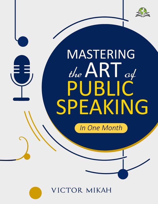 Mastering the Art of Public Speaking In One Month (ebook), Victor Mikah |... | bol
