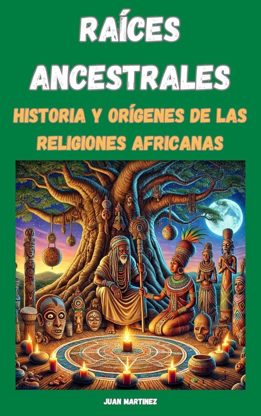 "Raíces Ancestrales: Historia y Orígenes de las Religiones Africanas" (ebook), Juan... | bol