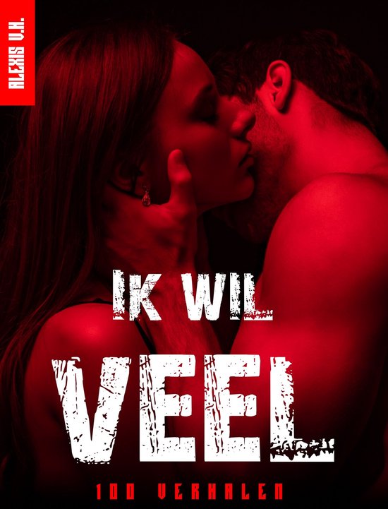 Ik Wil Veel (ebook), Alexis V.H. | 1230008497215 | Boeken | bol