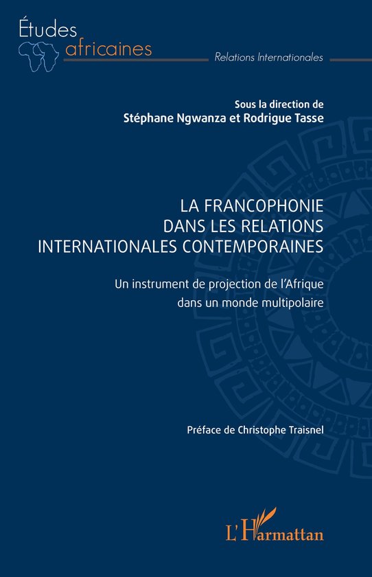 La Francophonie dans les relations internationales contemporaines ...