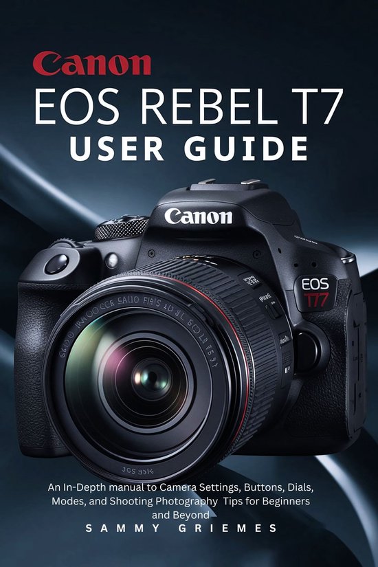 Canon EOS Rebel T7 User Guide (ebook), Awoyinfa Samuel | 1230008554802 | Boeken | bol