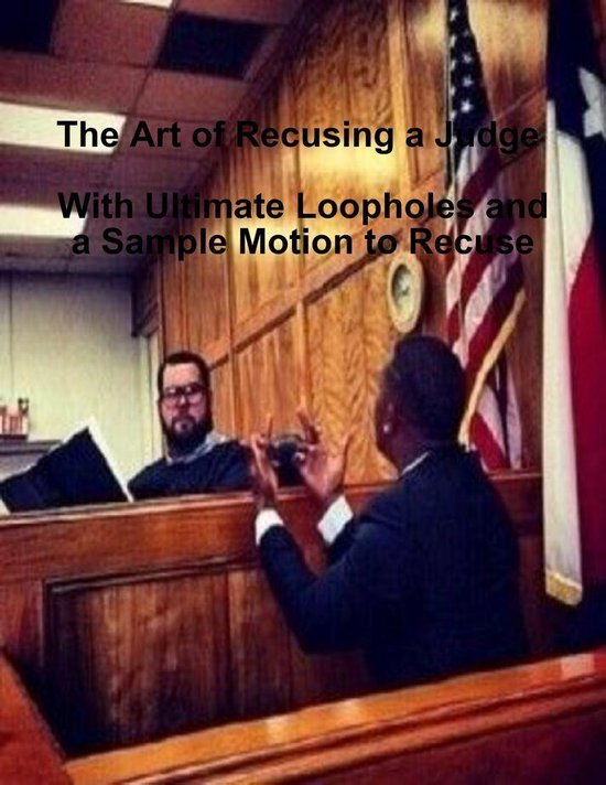 The Art of Recusing a Judge - With Ultimate Loopholes and a Sample ...