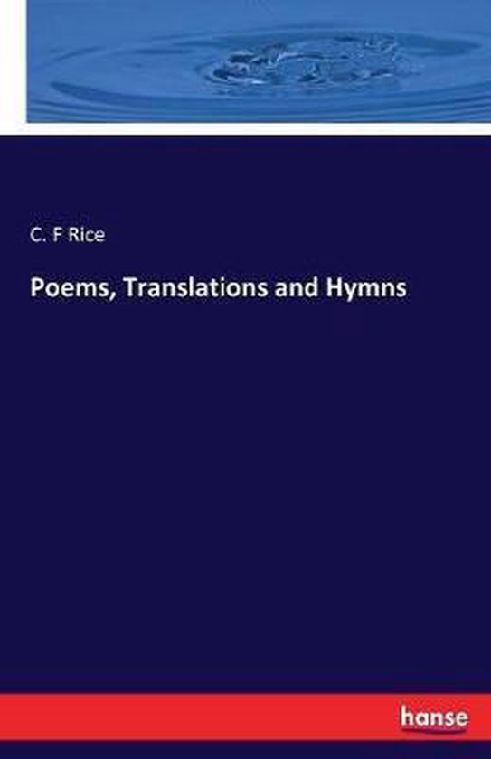 Poems, Translations and Hymns | 9783337241919 | C F Rice | Boeken | bol