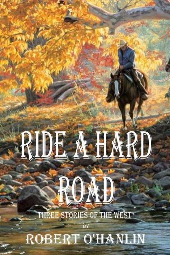 Ride a Hard Road (ebook), Robert O' Hanlin | 9781999234256 | Boeken | bol