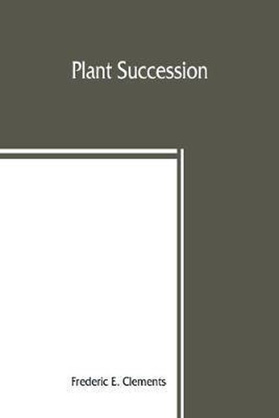 Plant succession; an analysis of the development of vegetation ...