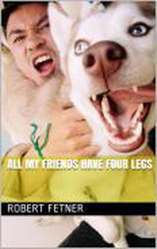 All My Friends Have Four Legs (ebook), Robert Fetner | 9781393198628 ...