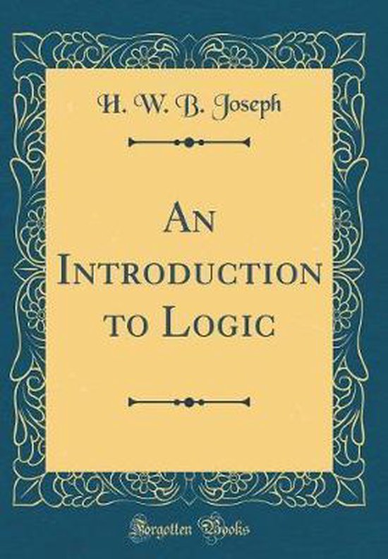 An Introduction to Logic (Classic Reprint) | 9780265197264 | H. W. B ...