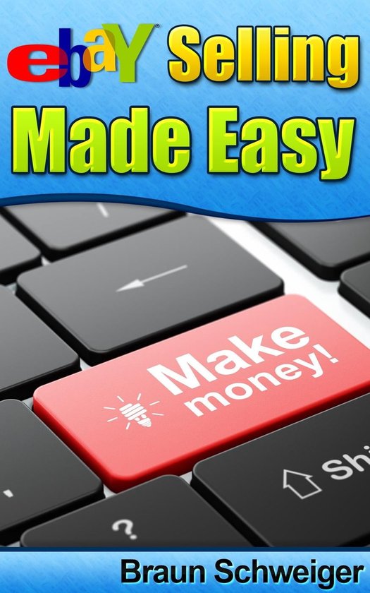 eBay Selling Made Easy (ebook), Braun Schweiger | 9781507014868 ...