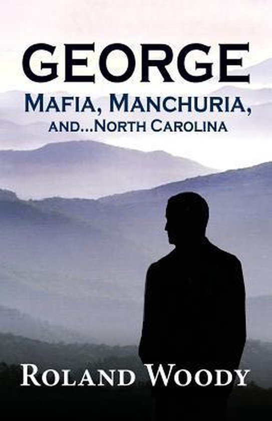 George, Mafia, Manchuria, And...North Carolina, Roland Woody ...