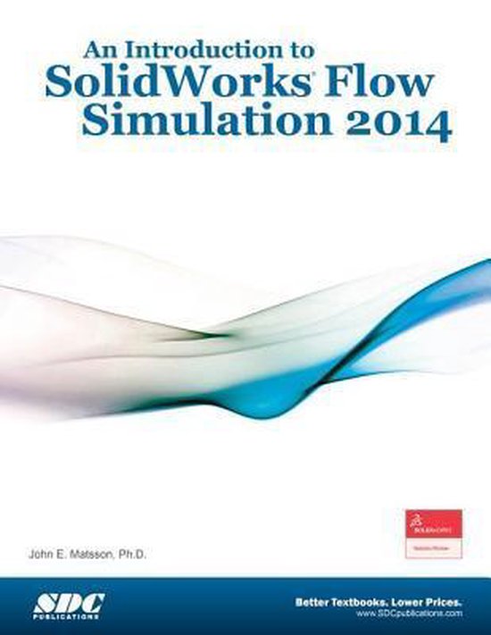 An Introduction to SolidWorks Flow Simulation 2014, John E. Matsson | 9781585038596 |... | bol