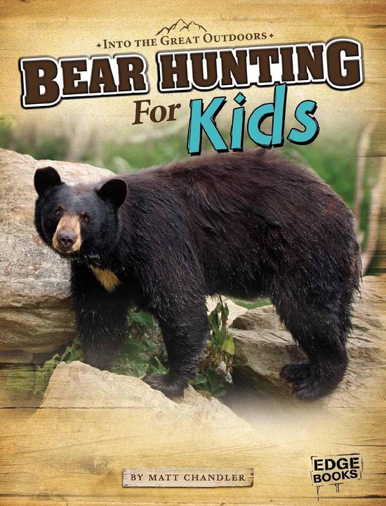 Into the Great Outdoors - Bear Hunting for Kids (ebook), Matt Chandler ...