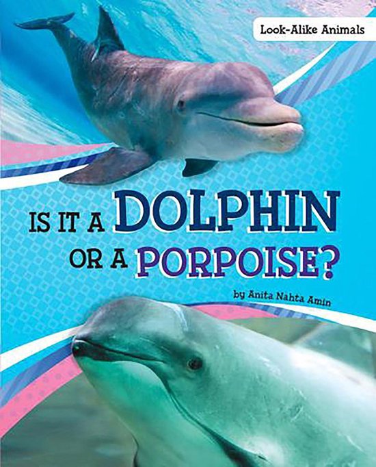 Look-Alike Animals - Is It a Dolphin or a Porpoise? (ebook), Anita ...