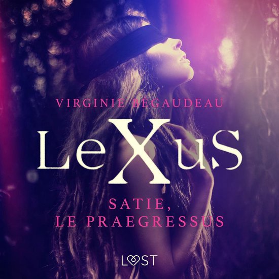LeXuS : Satie, le Praegressus – Une dystopie érotique, Virginie Bégaudeau |... | bol