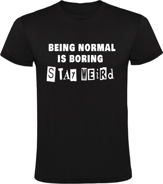 Being normal is boring, stay weird Heren t-shirt | normaal | gek ...