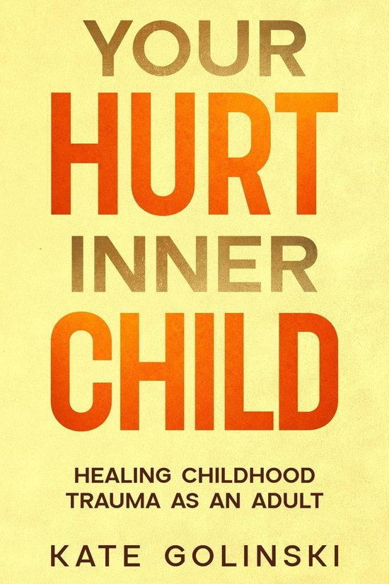 Your Hurt Inner Child: Healing Childhood Trauma as an Adult (ebook ...