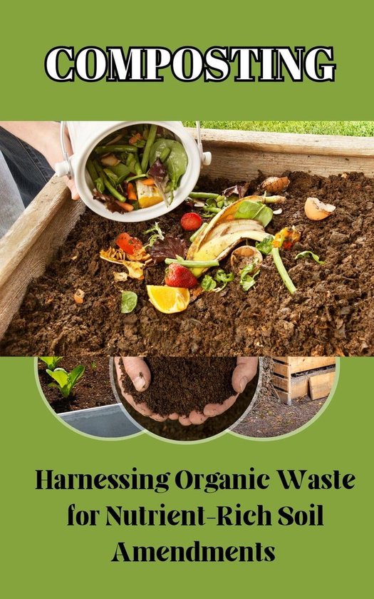 Composting : Harnessing Organic Waste for Nutrient-Rich Soil Amendments (ebook),... | bol.
