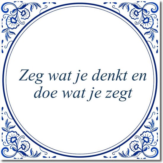 Tegeltje met standaard - Zeg wat je denkt en doe wat je zegt | bol.com