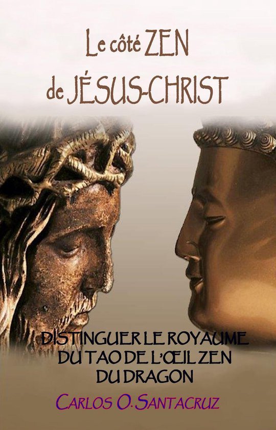 Le Côté Zen de Jésus-Christ: Distinguer Le Royaume du Tao et l’œil Zen ...
