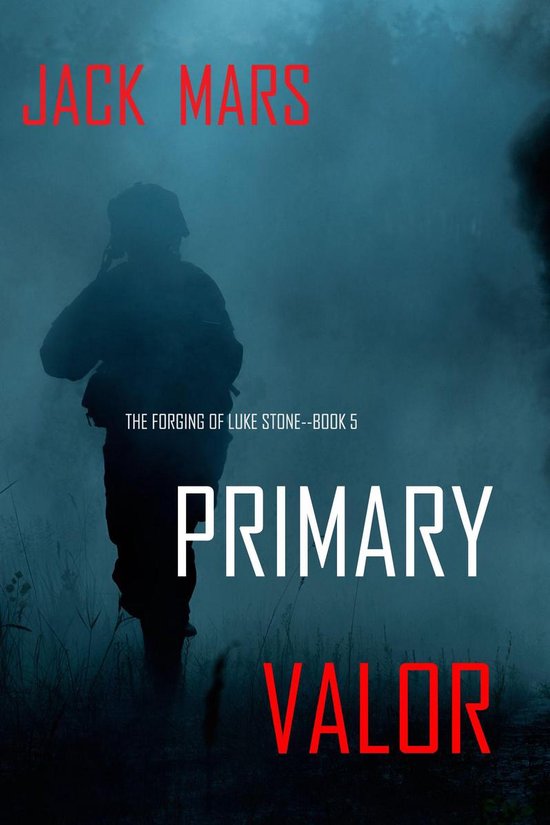 The Forging of Luke Stone 5 - Primary Valor: The Forging of Luke Stone ...